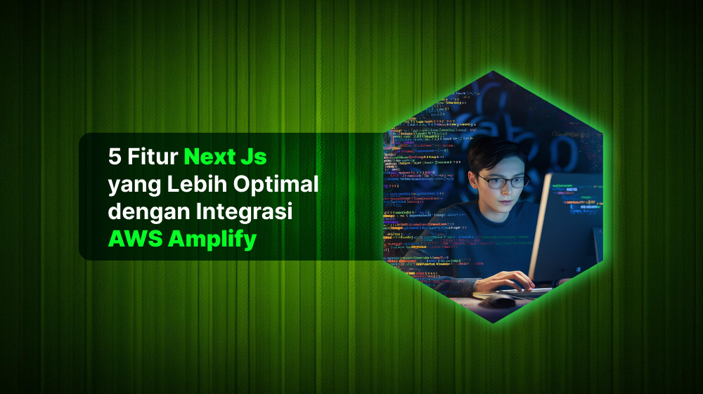 5 Fitur Next Js yang Lebih Optimal dengan Integrasi AWS Amplify - CODEPOLITAN