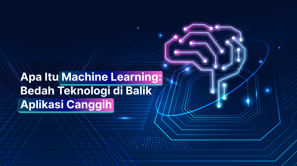 Apa Itu Machine Learning: Bedah Teknologi di Balik Aplikasi Canggih ...