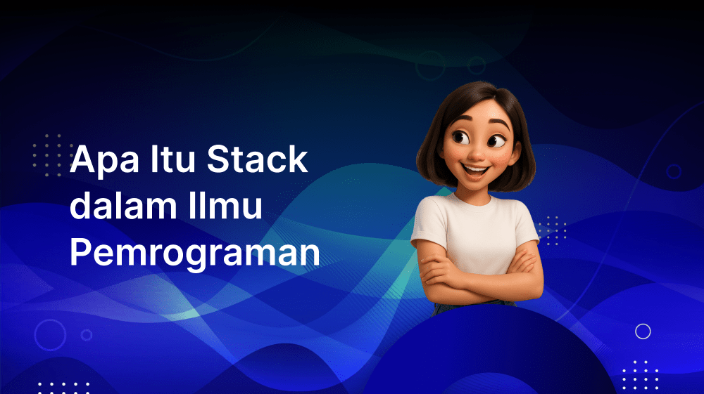 Apa Itu Stack dalam Ilmu Pemrograman - CODEPOLITAN