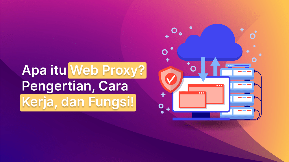 Apa itu Web Proxy? Pengertian, Cara Kerja, dan Fungsi! - CODEPOLITAN
