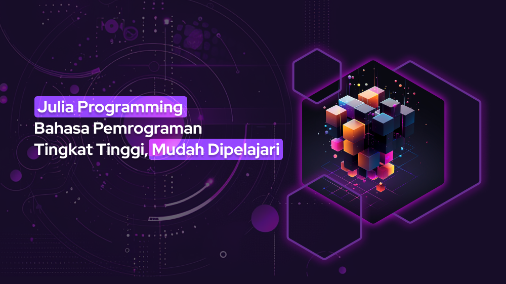 Julia Programming: Bahasa Pemrograman Tingkat Tinggi, Mudah Dipelajari - CODEPOLITAN
