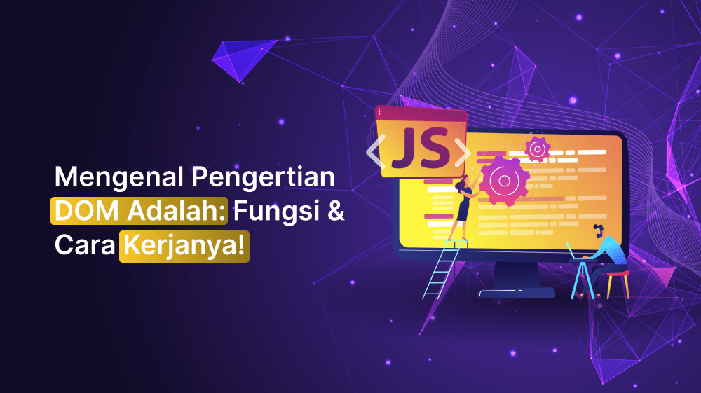Mengenal Pengertian DOM Adalah: Fungsi & Cara Kerjanya! - CODEPOLITAN