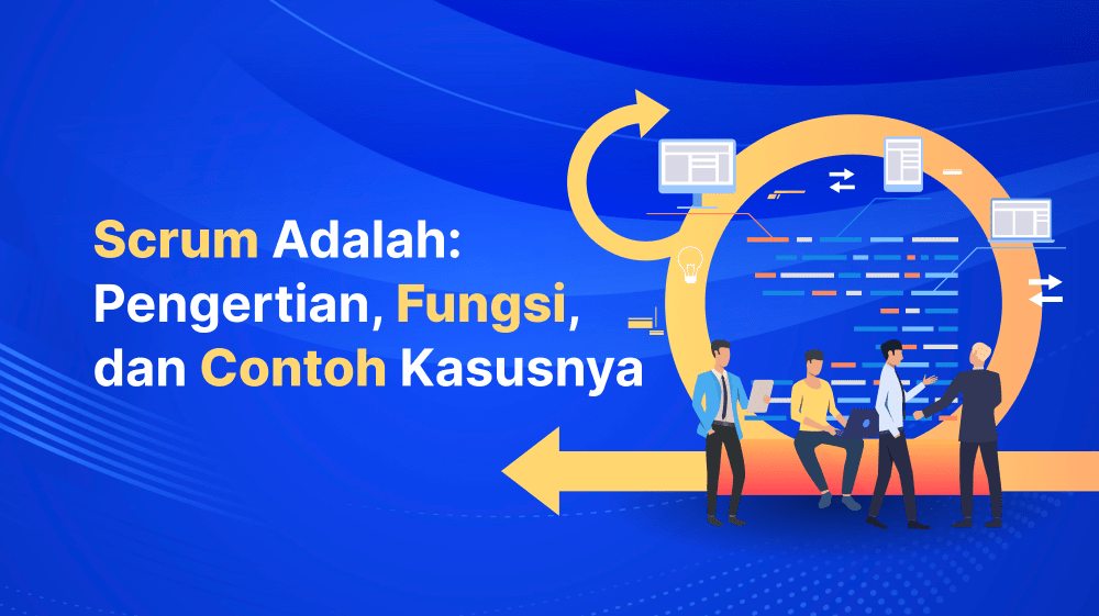 Scrum Adalah: Pengertian, Fungsi, dan Contoh Kasusnya - CODEPOLITAN