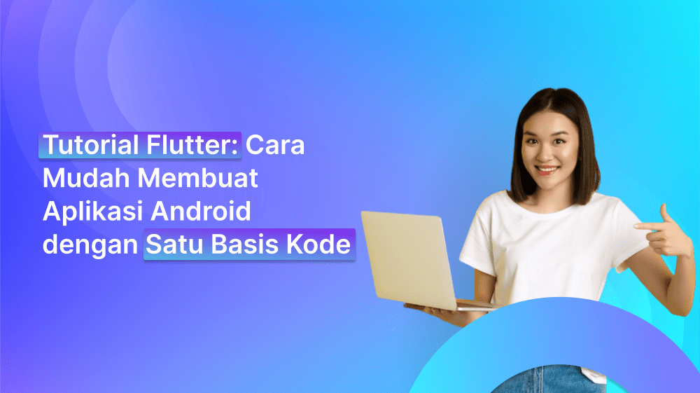 Tutorial Flutter Cara Mudah Membuat Aplikasi Android Dengan Satu Basis