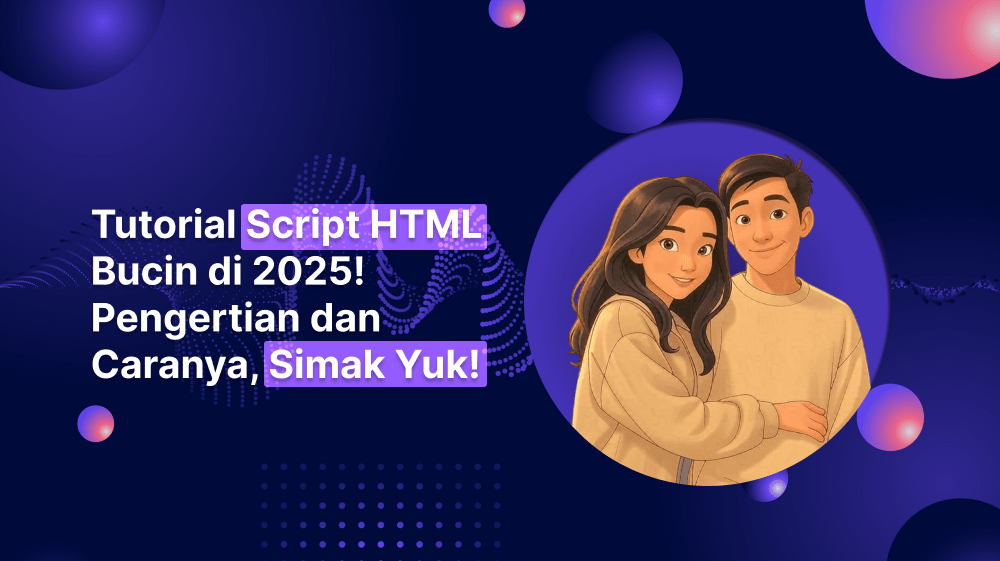 Tutorial Script HTML Bucin di 2025! Pengertian dan Caranya, Simak Yuk! - CODEPOLITAN